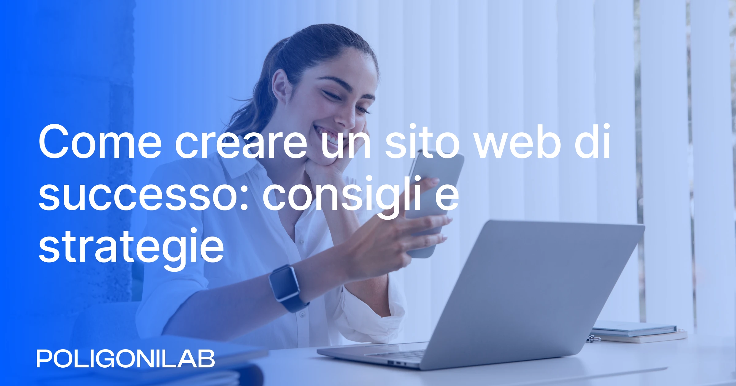 Come Creare un Sito Web di Successo: Consigli e Strategie – PoligoniLab